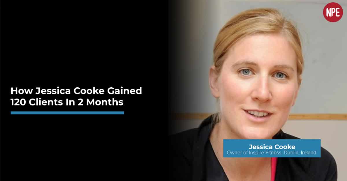 How Jessica Cooke Gained 120 Clients In 2 Months : NPE Fitness
