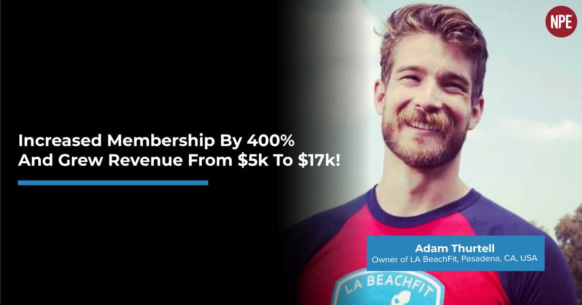 How Adam Increased Gym Membership By 400% : NPE Fitness