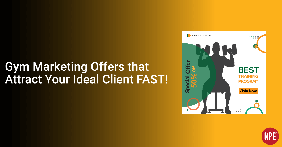 Gym Marketing Offers that Attract Your Ideal Client FAST! : NPE Fitness