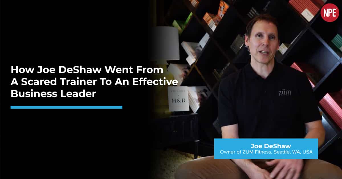 How Joe Went From A Scared Trainer To An Effective Business Leader ...