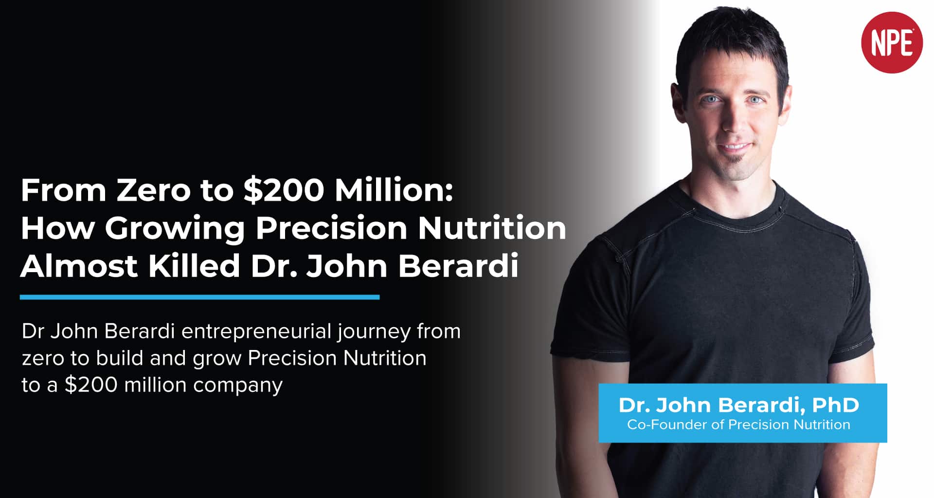 How Dr. John Berardi, PhD Created $200 Million Company : NPE Fitness