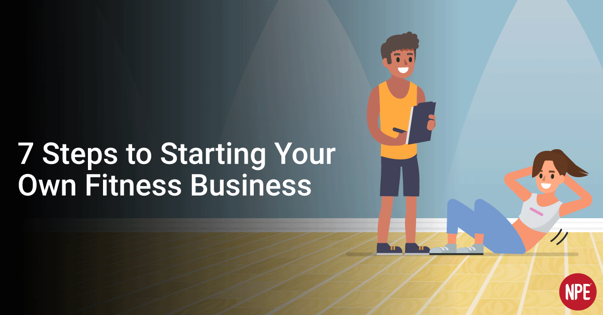 7 Steps to Starting Your Own Fitness Business : NPE Fitness