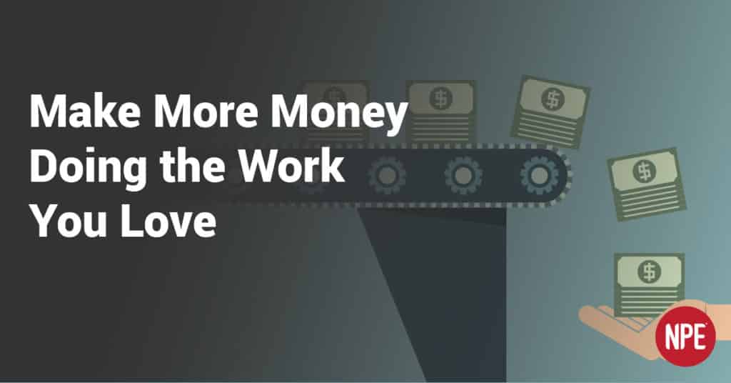 Make More Money Doing The Work You Love : NPE Fitness